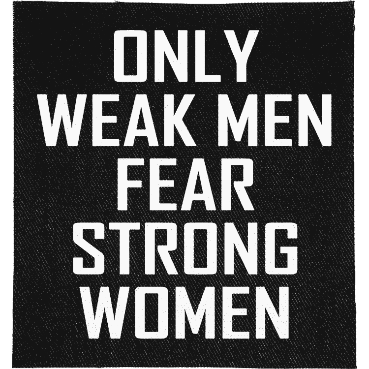 Weak Men Fear Strong Women Patch by Chaos Creations